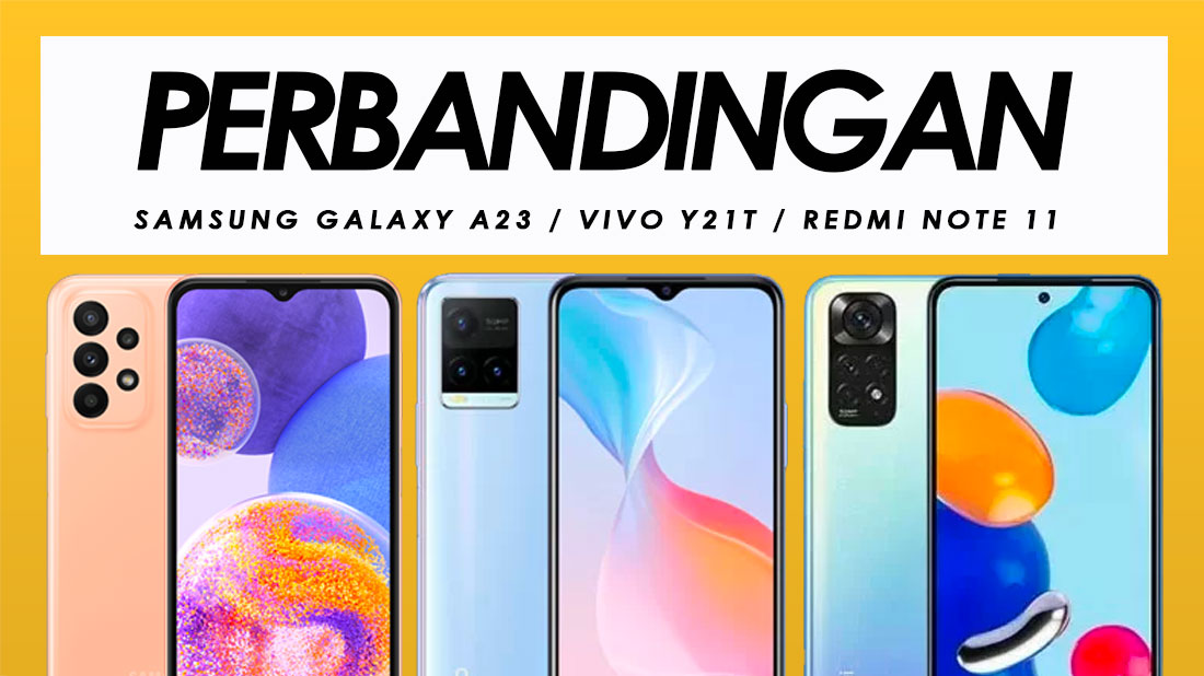 Perbandingan Samsung Galaxy A23, Vivo Y21T Dan Redmi Note 11 | Amanz